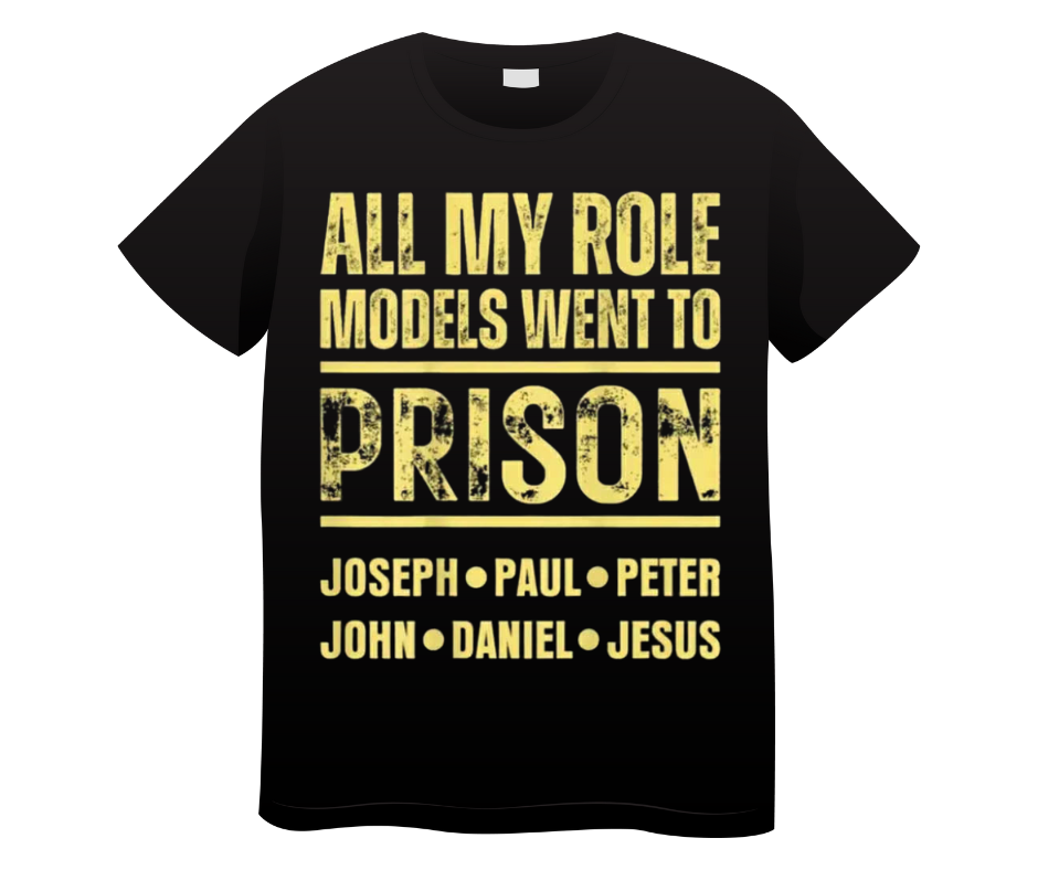 All my Role Models went to Prison – Armor of God Apparel